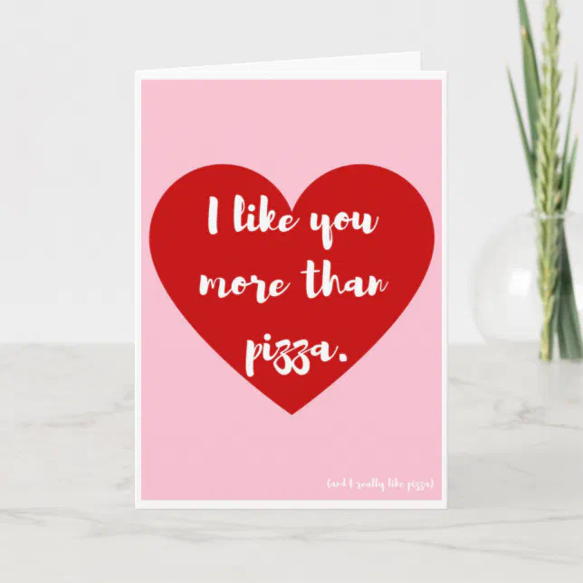 "I like you more than pizza," Valentine Card | Zazzle