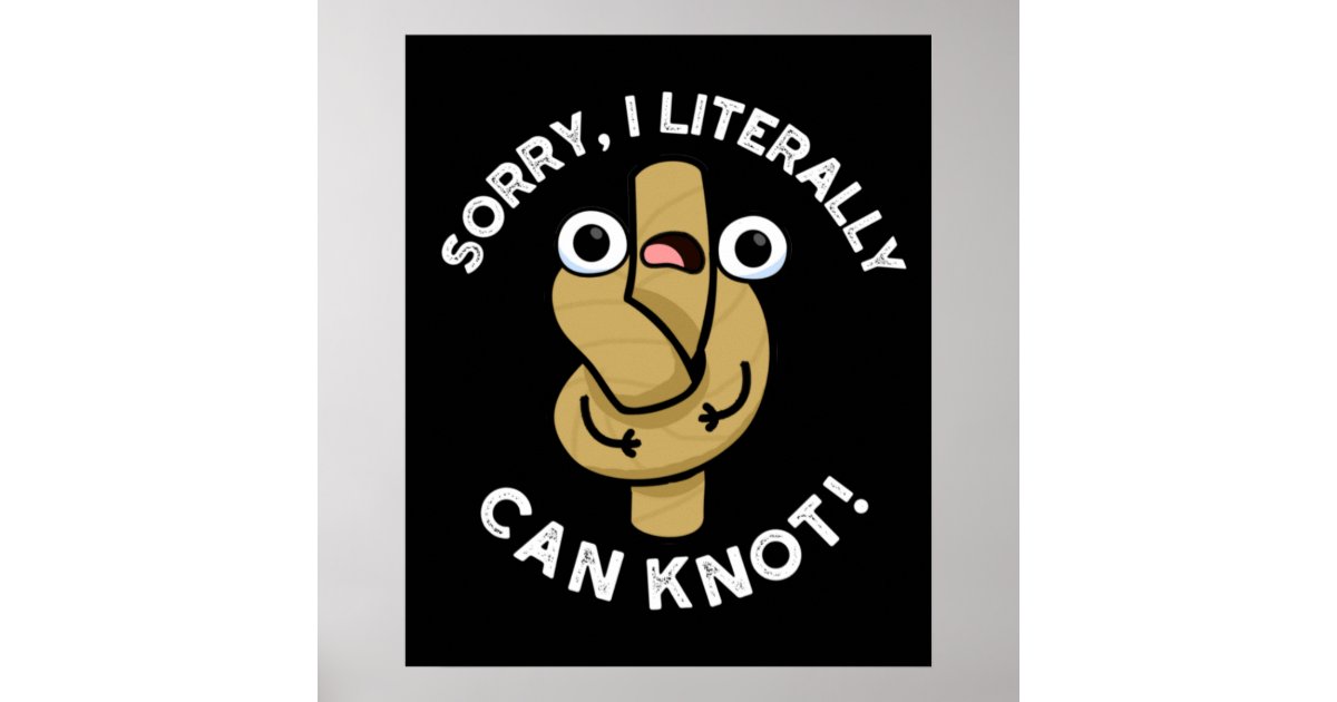 I Literally Can Knot Funny Rope Pun Dark BG Poster | Zazzle