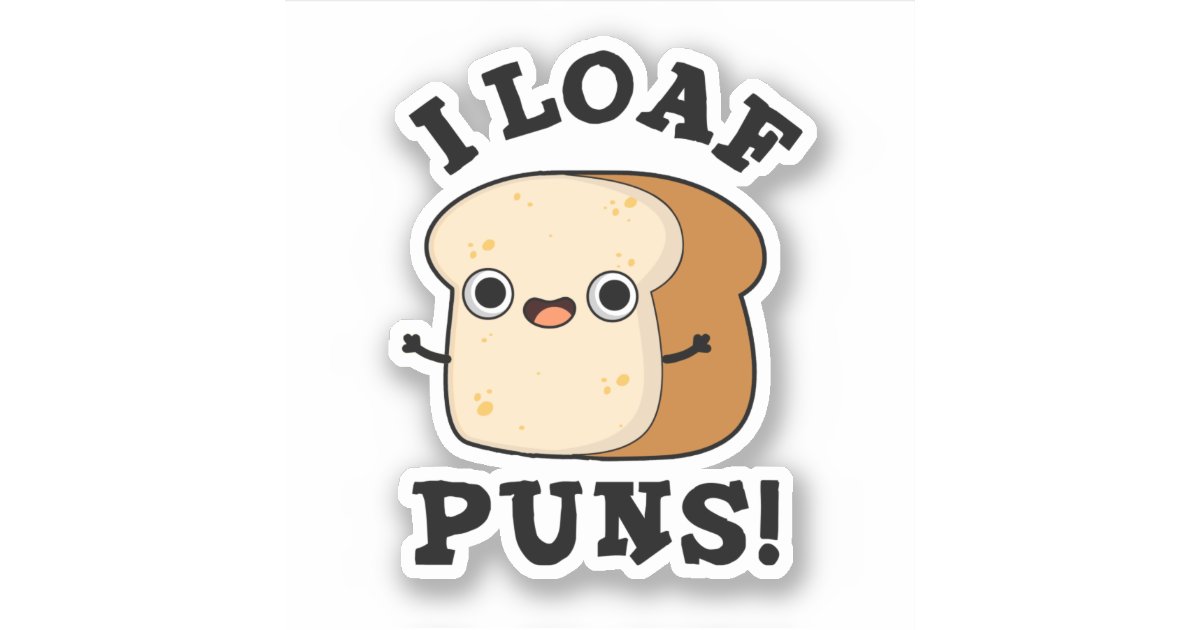 I Loaf Puns Funny Bread Pun Sticker | Zazzle