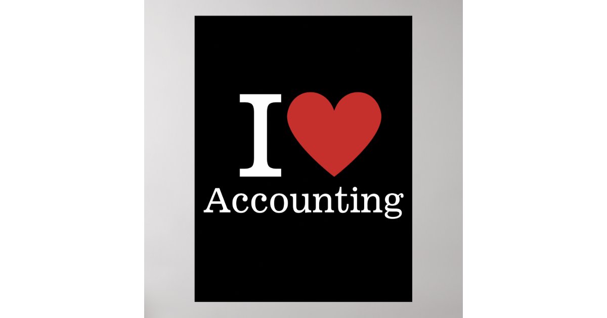 I ️ Love Accounting POSTER - Accounting Dept. | Zazzle