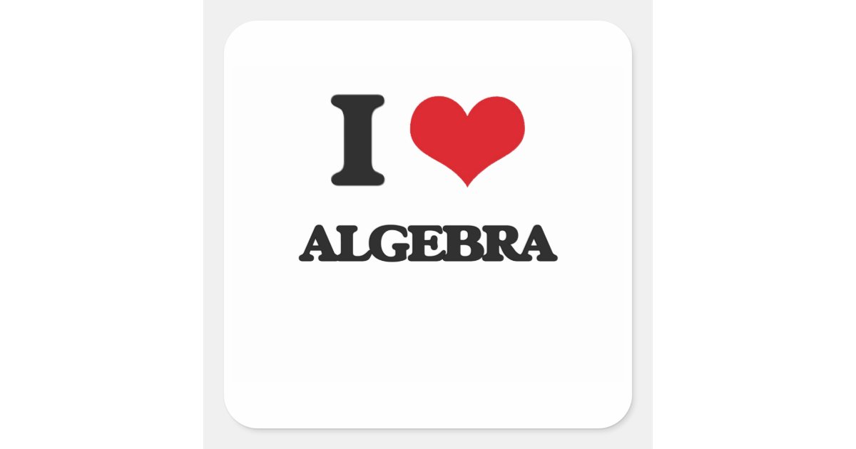 I Love Algebra Square Sticker | Zazzle