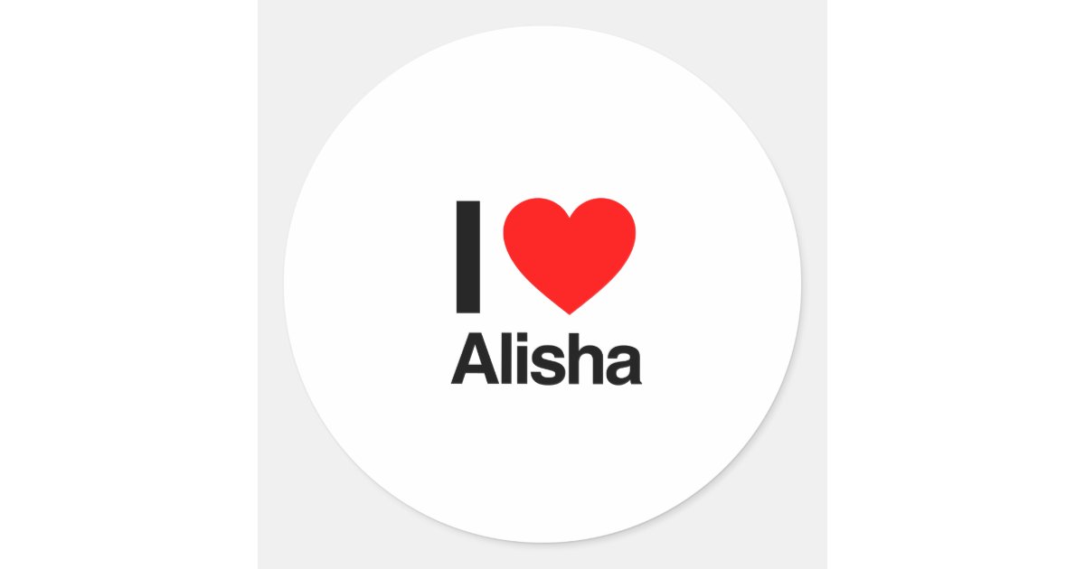 i love alisha classic round sticker | Zazzle