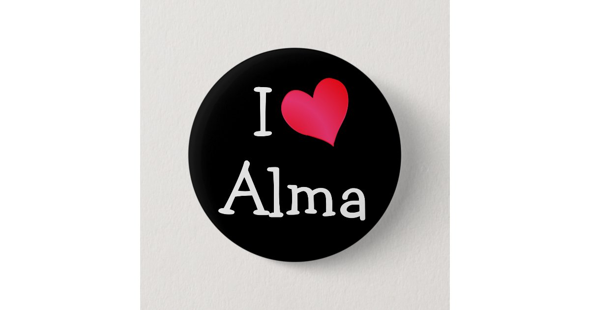 I Love Alma Pinback Button | Zazzle