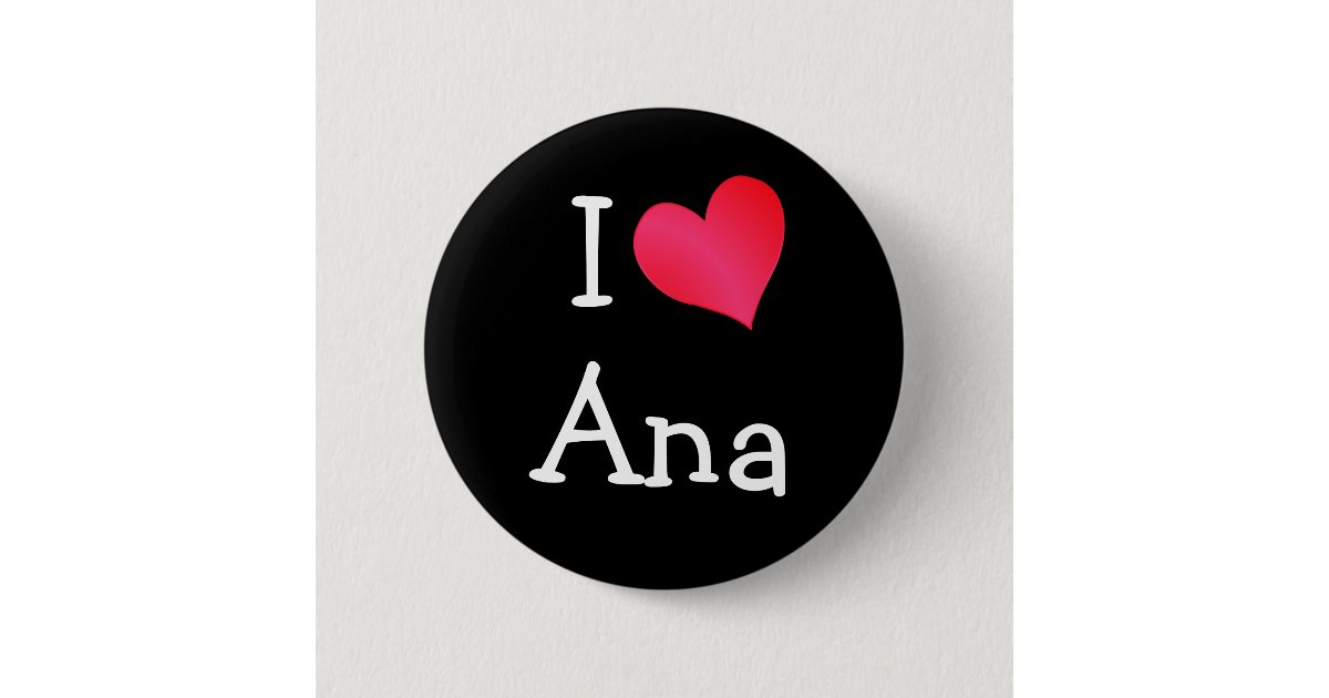 I Love Ana Pinback Button | Zazzle