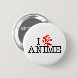 I Love Anime Button | Zazzle