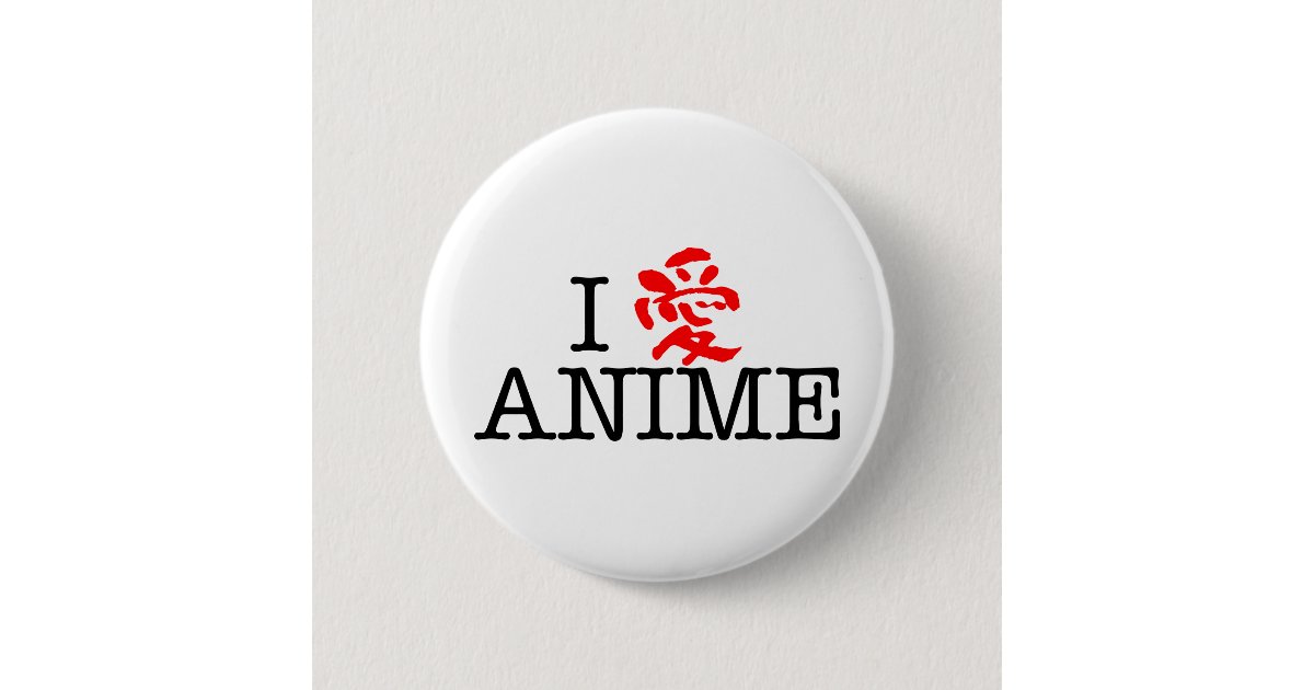 I Love Anime Button | Zazzle