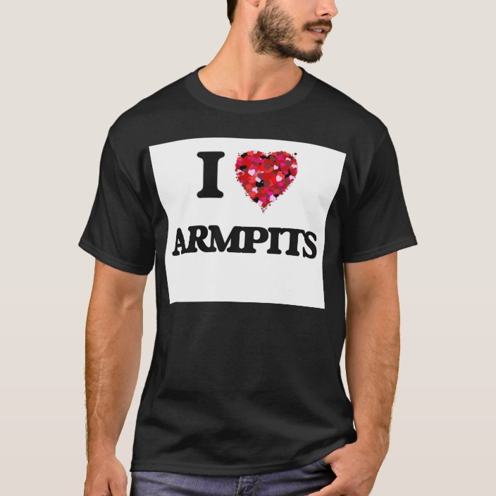 I Love Armpits T-Shirt | Zazzle.com