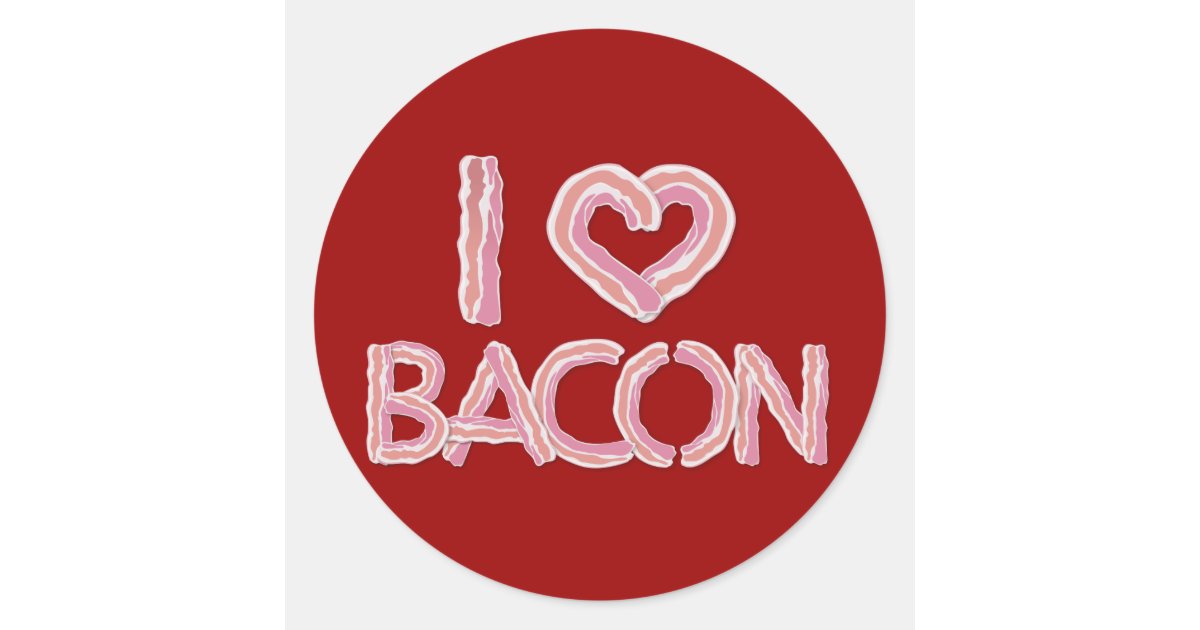 I Love Bacon Classic Round Sticker | Zazzle