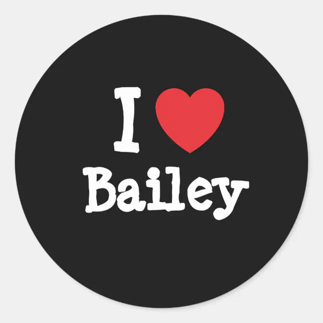 I love Bailey heart T-Shirt Classic Round Sticker | Zazzle