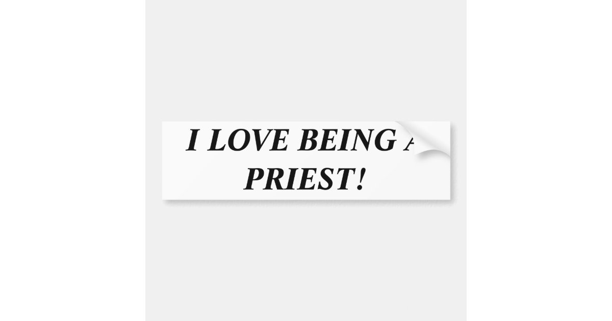 I Love Being A Priest Bumper Sticker | Zazzle