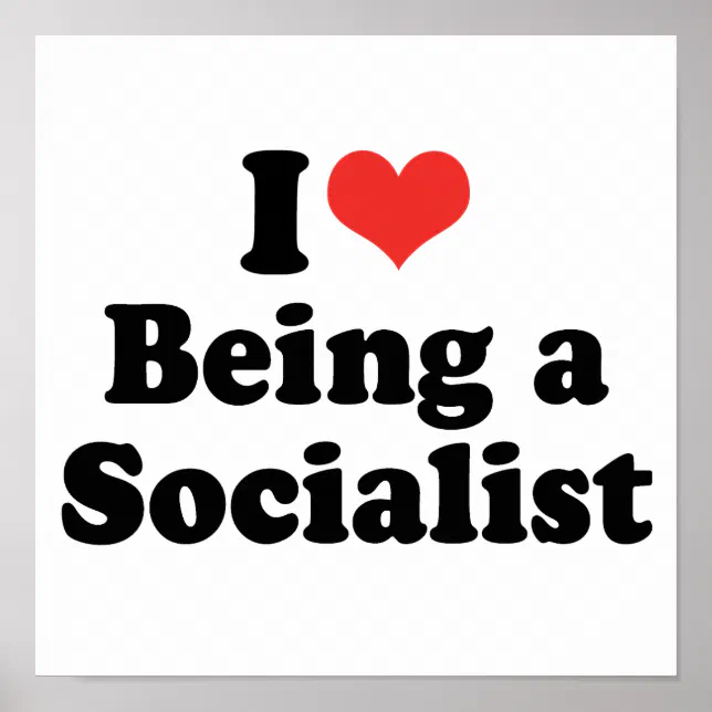 I LOVE BEING A SOCIALIST - .png Poster | Zazzle