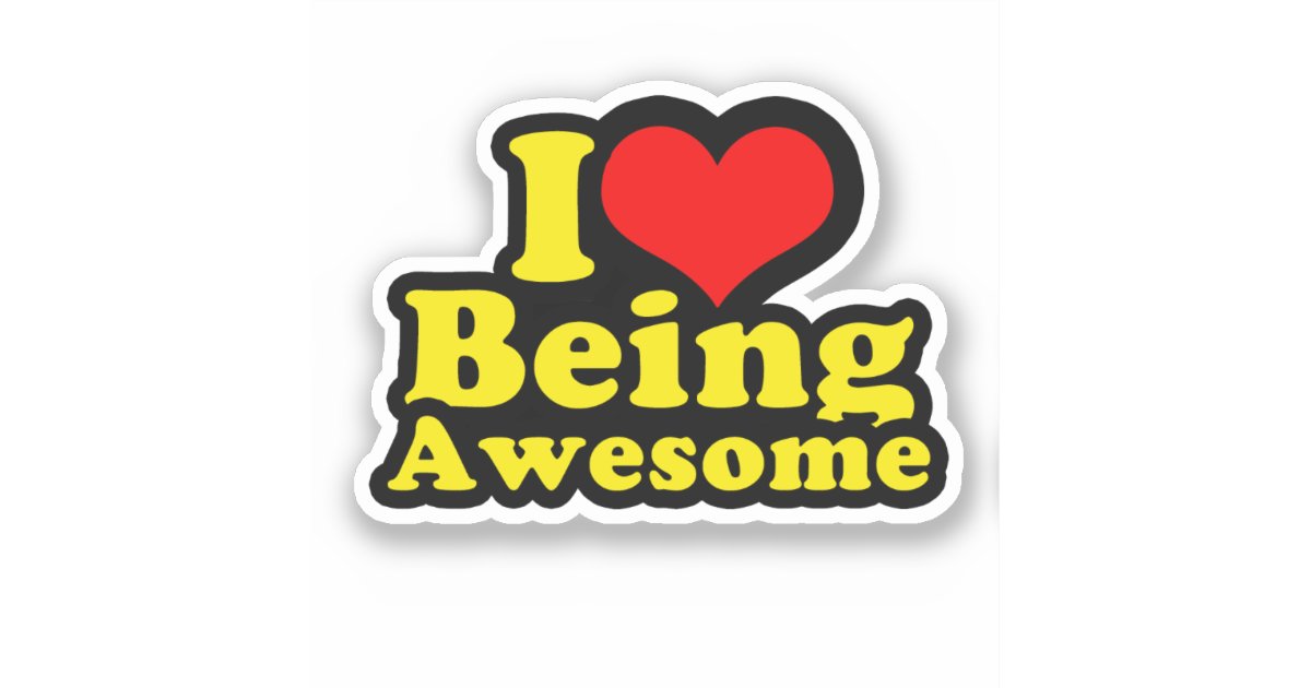 I Love Being Awesome Sticker | Zazzle