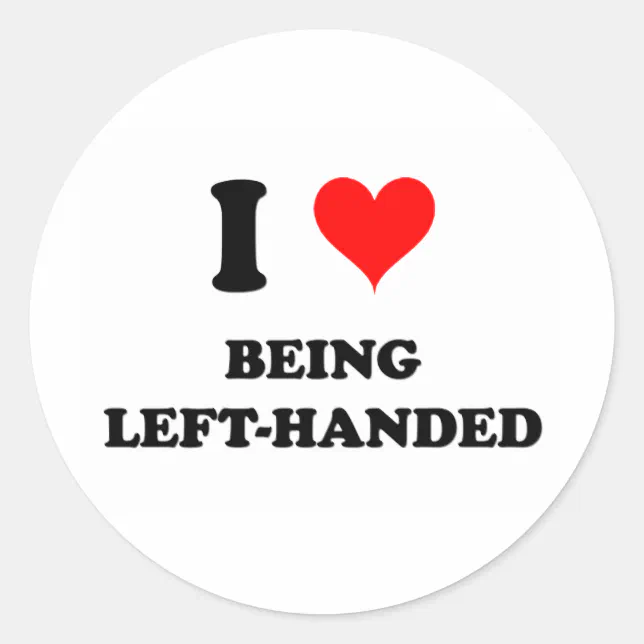 I Love Being Left-Handed Classic Round Sticker | Zazzle
