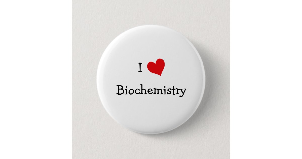 I Love Biochemistry Button | Zazzle