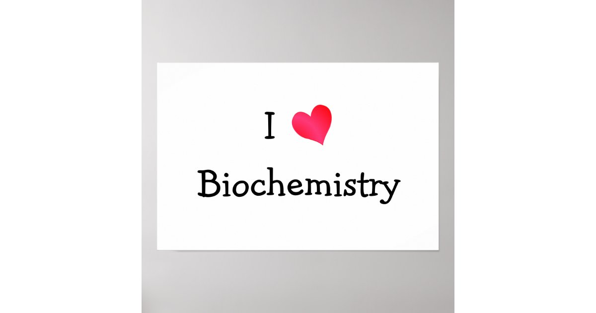 I Love Biochemistry Poster | Zazzle