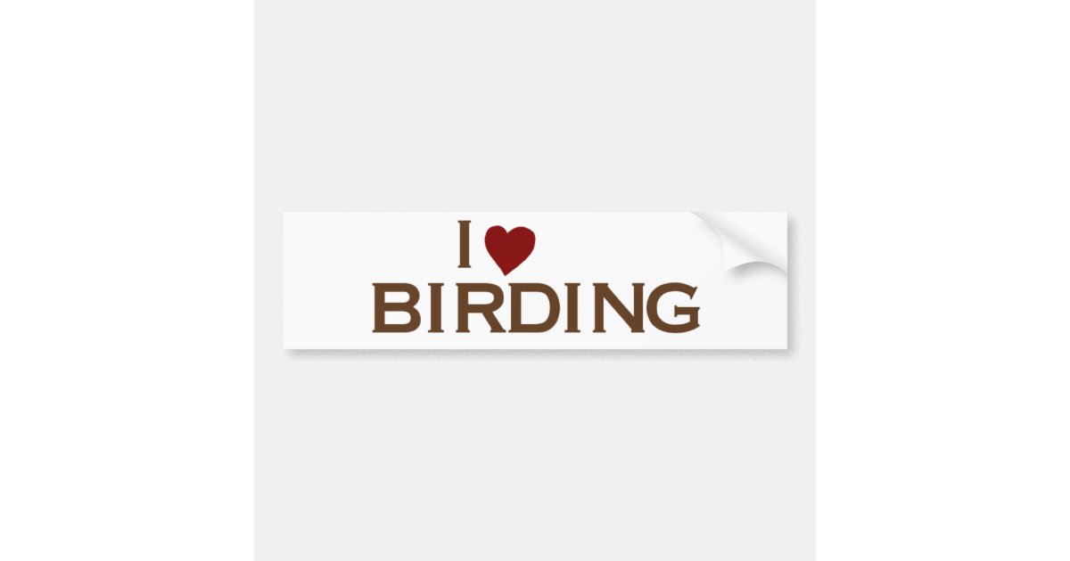 I Love Birding Bumper Sticker | Zazzle