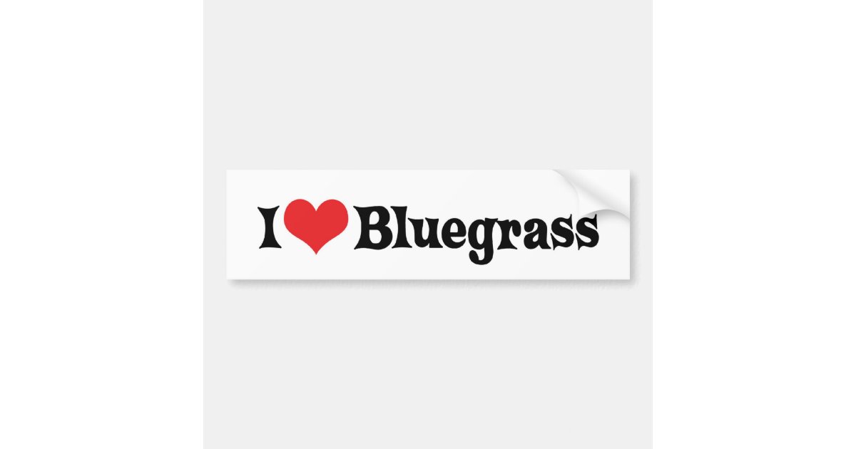 I Love Bluegrass Bumper Sticker | Zazzle