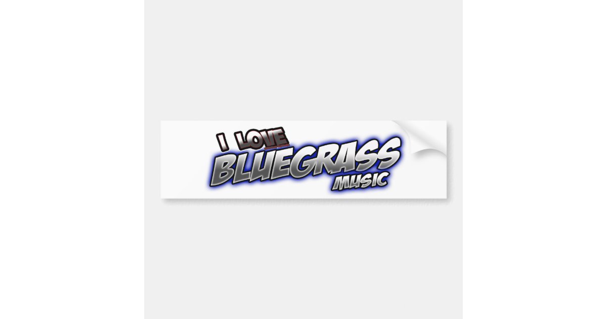I Love Bluegrass Music Bumper Sticker Zazzle