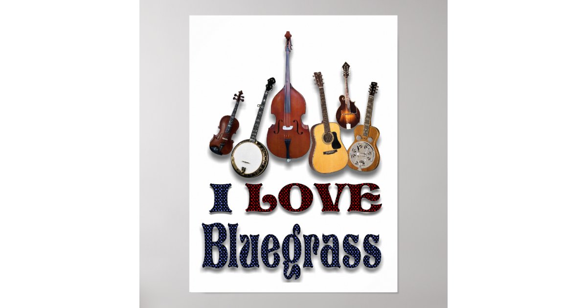 I LOVE BLUEGRASS -POSTER POSTER | Zazzle