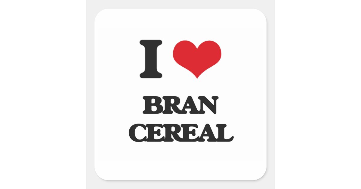 I Love Bran Cereal Square Sticker | Zazzle
