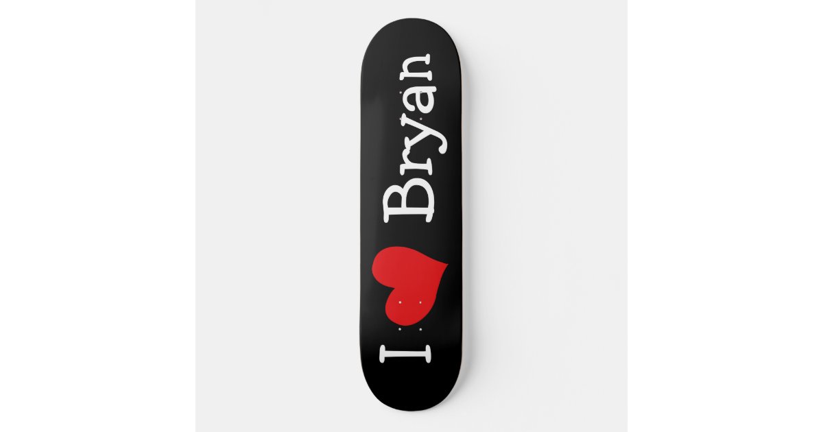 I Love Bryan Skateboard | Zazzle