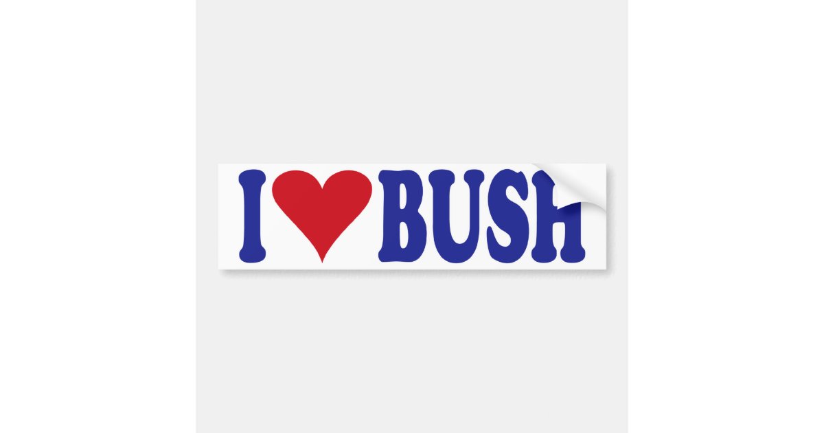 I Love Bush Bumper Sticker | Zazzle