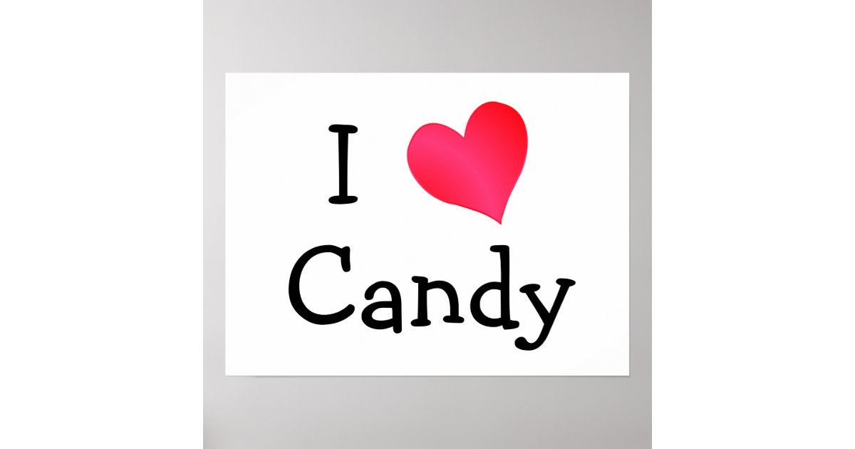 I Love Candy Poster | Zazzle