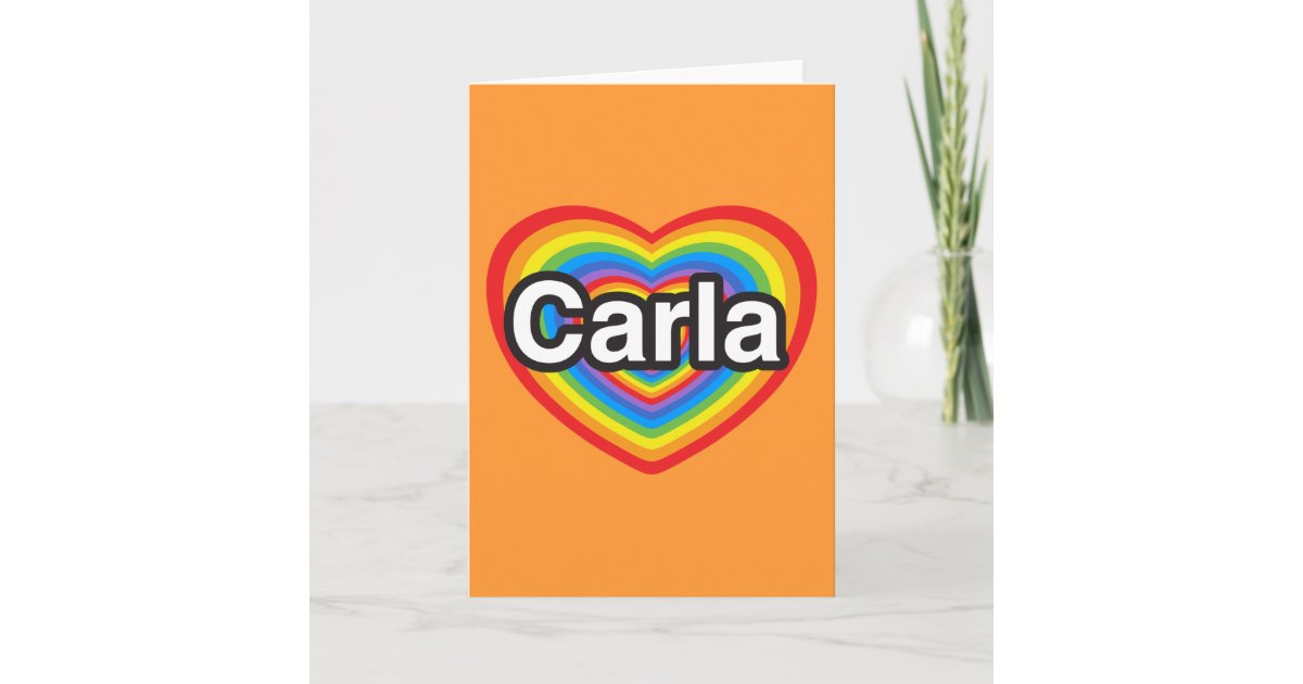 I love Carla. I love you Carla. Heart Card | Zazzle