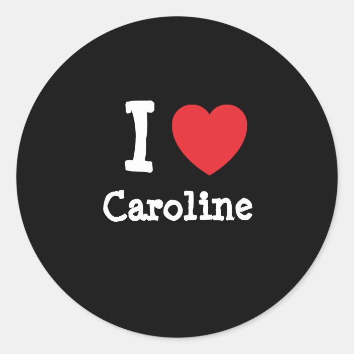 I love Caroline heart T-Shirt Classic Round Sticker | Zazzle.com