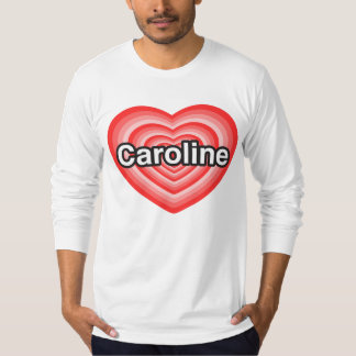 I Love Caroline T-Shirts & Shirt Designs | Zazzle