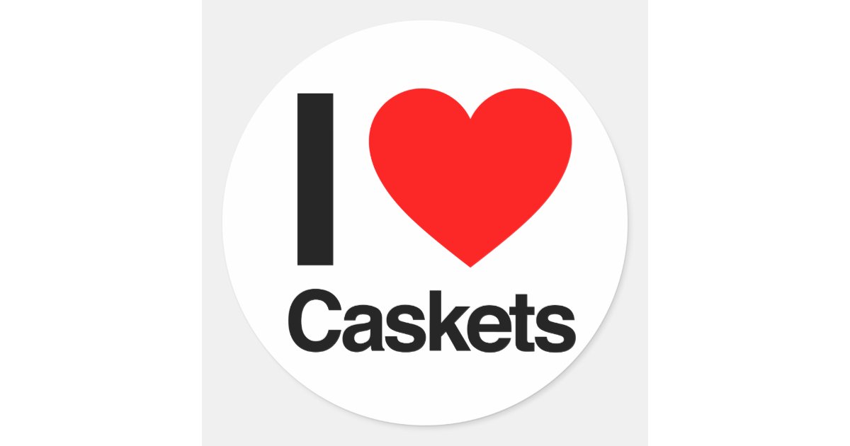 i love caskets classic round sticker | Zazzle