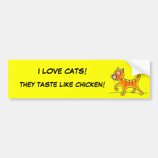 I LOVE CATS!, THEY TASTE LIKE CHICKEN! BUMPER STICKER | Zazzle