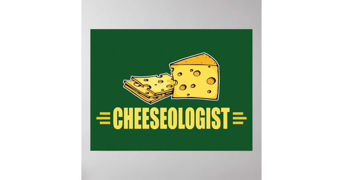 I Love Cheese! Funny Cheeseologist Poster | Zazzle