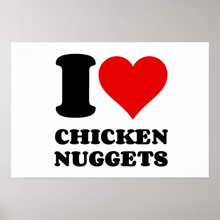 I LOVE CHICKEN NUGGETS POSTER | Zazzle