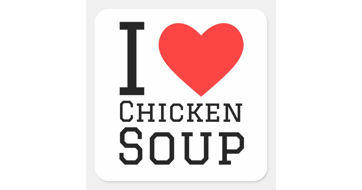 I love chicken soup square sticker | Zazzle