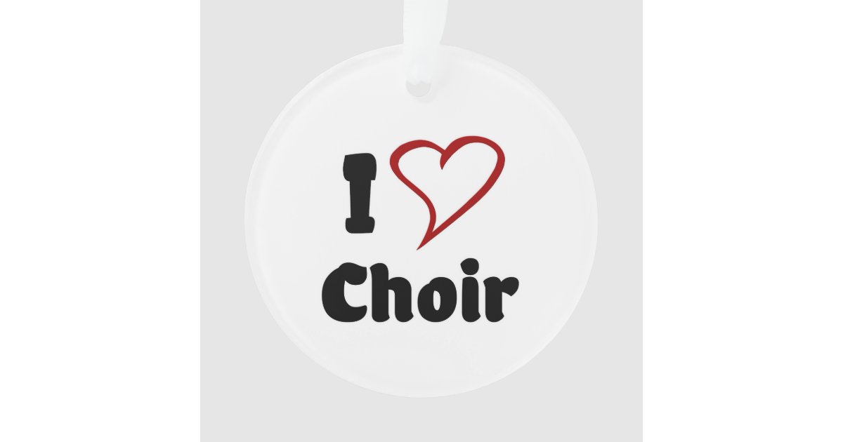 I Love Choir Ornament | Zazzle