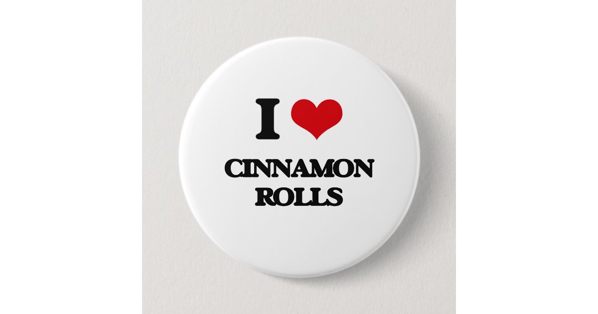 I love Cinnamon Rolls Button | Zazzle