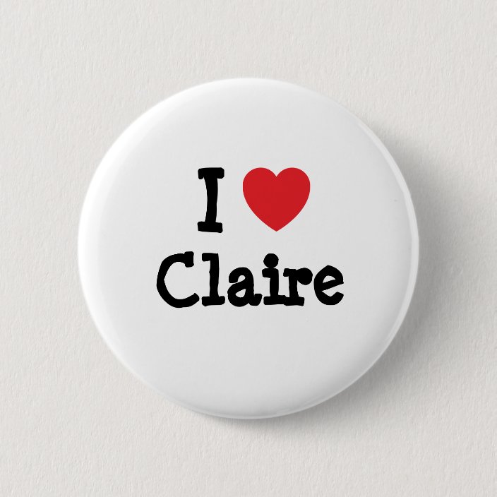 I love Claire heart T-Shirt Button | Zazzle.com