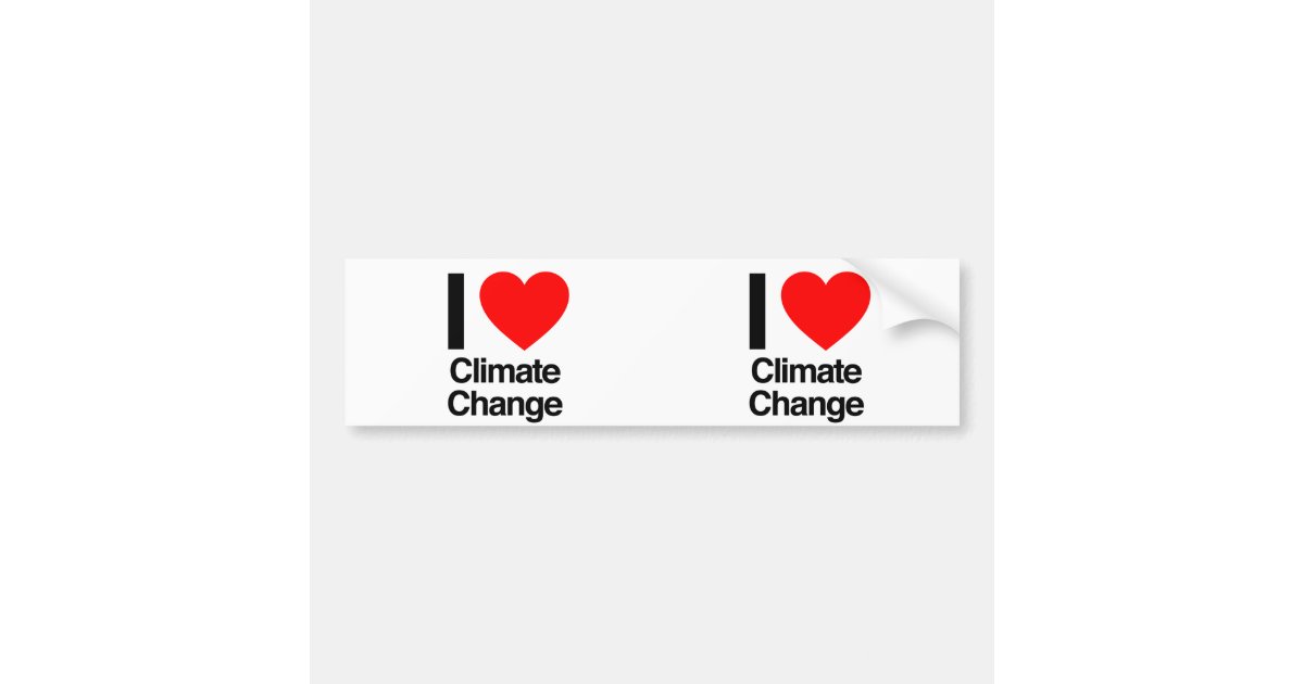i love climate change bumper sticker | Zazzle