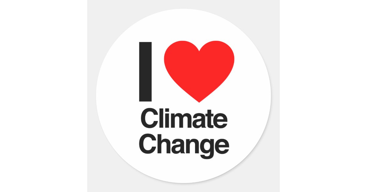 i love climate change classic round sticker | Zazzle