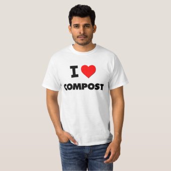 I love Compost T-Shirt | Zazzle