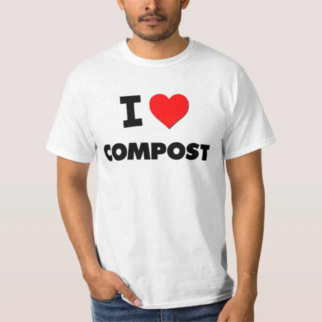 I love Compost T-Shirt | Zazzle