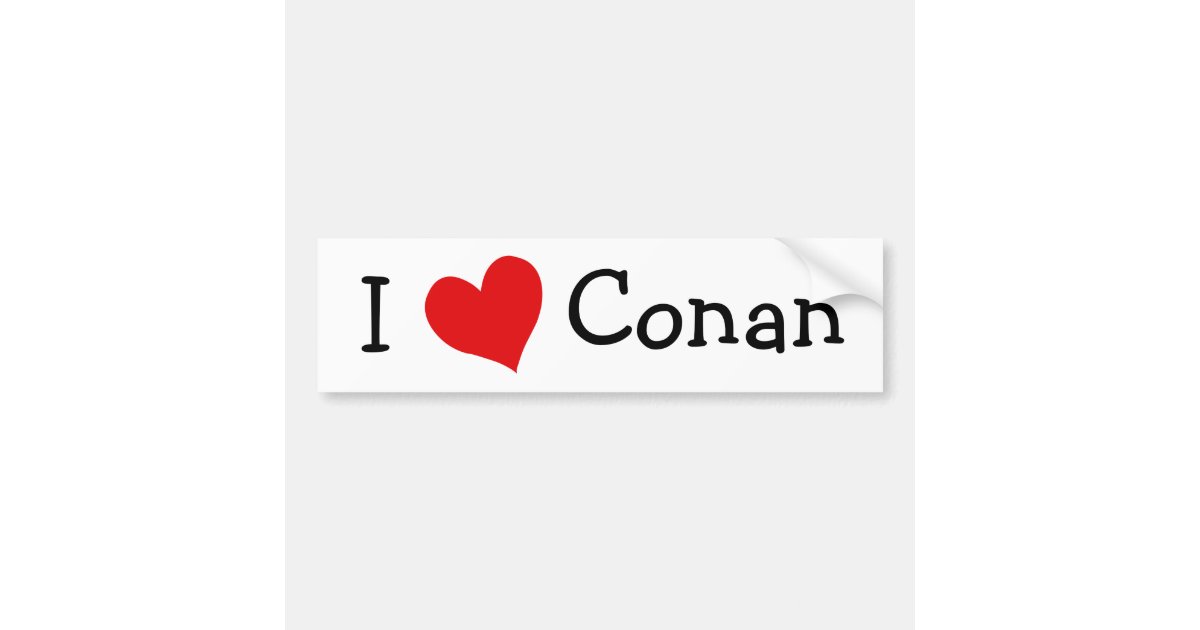 I Love Conan Bumper Sticker | Zazzle