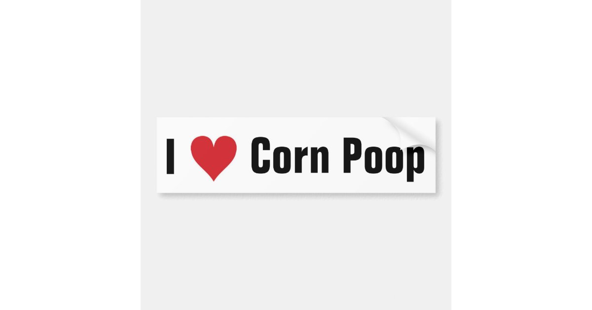 I love corn poop bumper sticker | Zazzle.com
