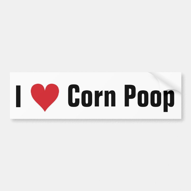 I love corn poop bumper sticker | Zazzle