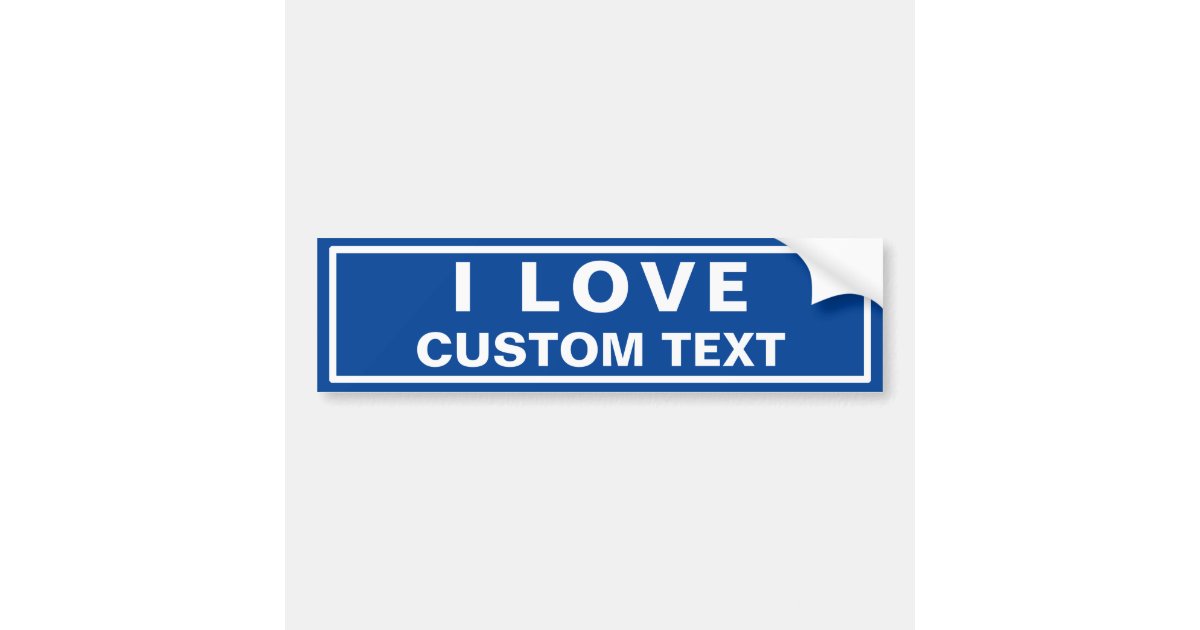 I love Custom Bumper Sticker | Zazzle