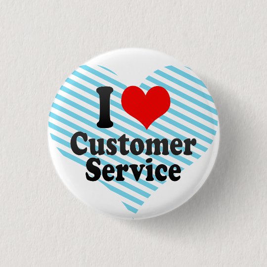 I love Customer Service Button | Zazzle.com