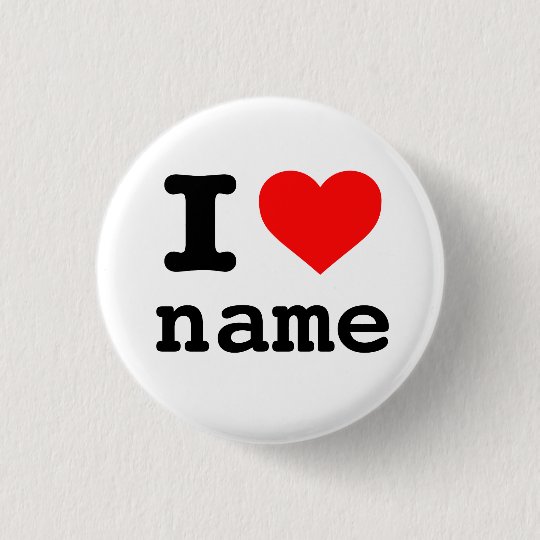 "I LOVE (customizable name)" Button | Zazzle.com