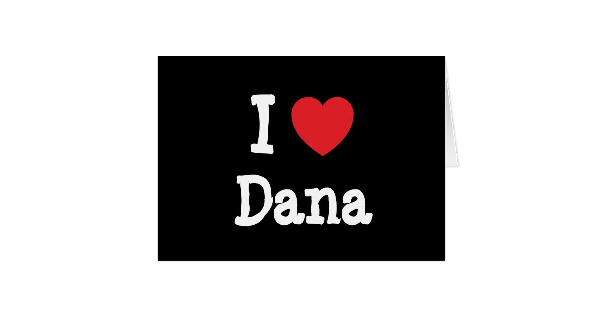 I love Dana heart T-Shirt | Zazzle