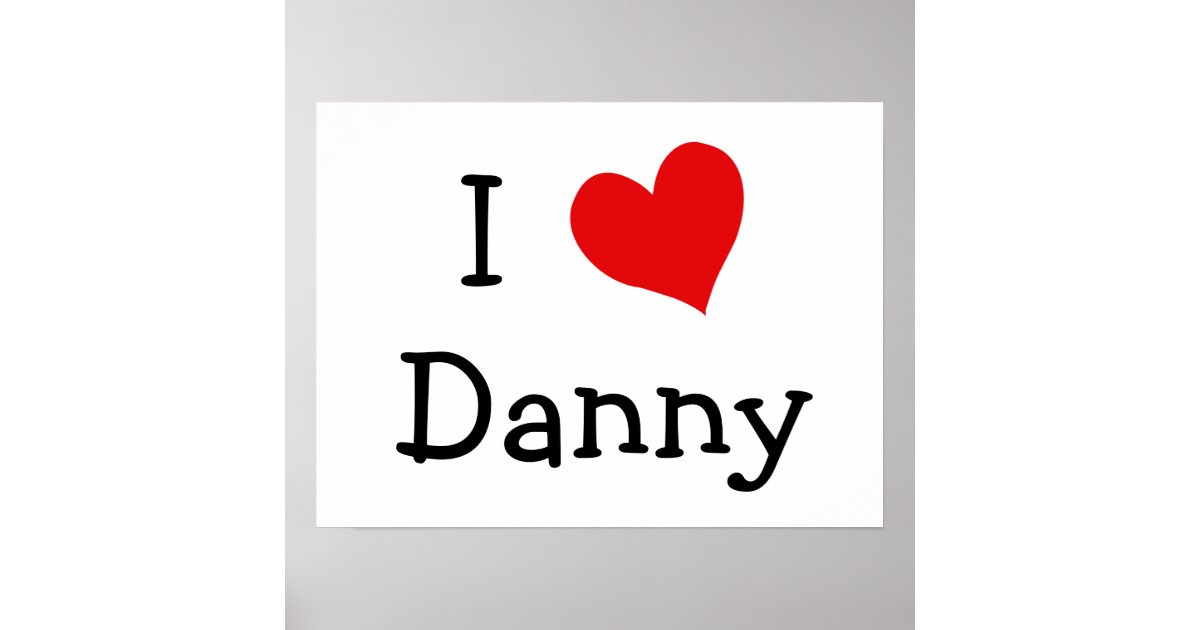 I Love Danny Poster | Zazzle